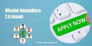 Mission Basundhara 2.0 Assam 2025: Apply Online and Login