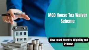 MCD House Tax Waiver Scheme 2025: How to Get Benefits, Eligibility and Process