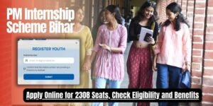 PM Internship Scheme Bihar 2025: Apply Online for 2308 Seats, Check ...